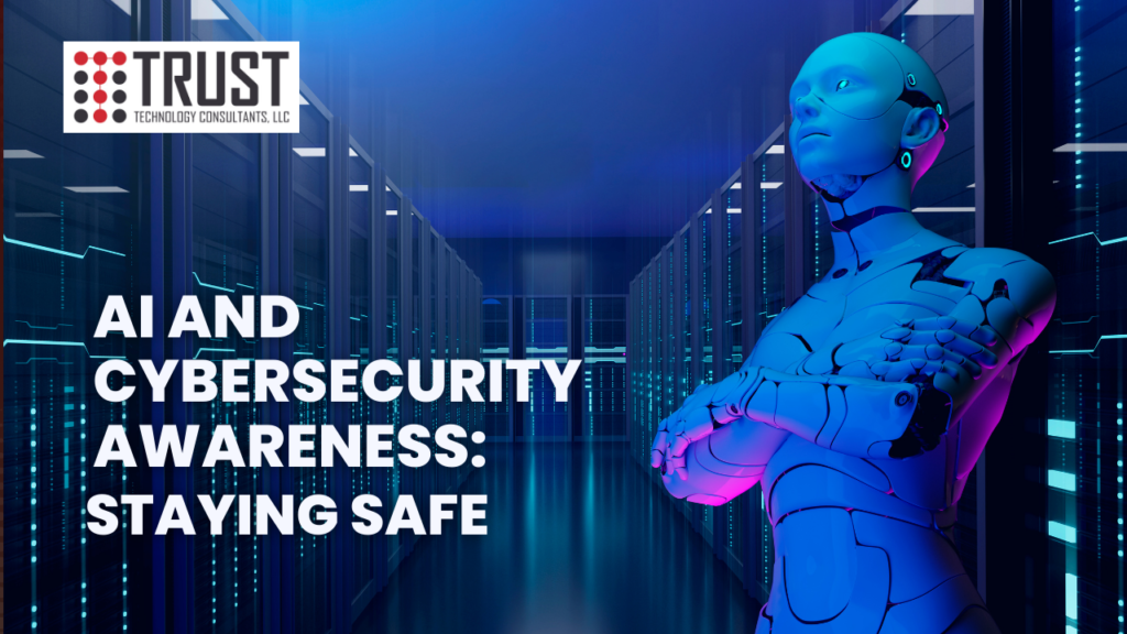AI and Cybersecurity Awareness: Staying Safe - Trust Technology Consultants